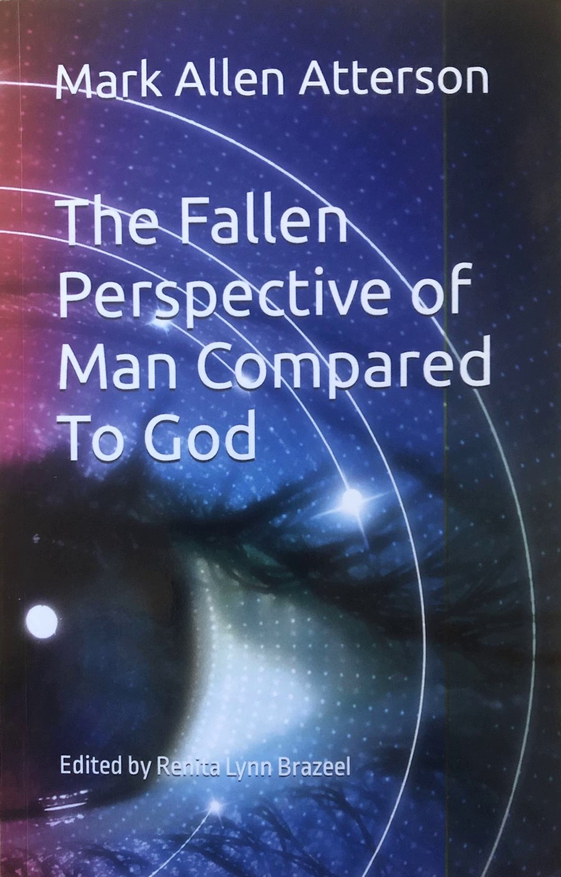 The Fallen Perspective of Man Compared To God – The Reason For My Faith